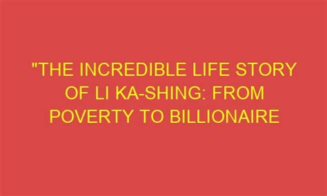 The Incredible Life Story Of Li Ka Shing From Poverty To Billionaire