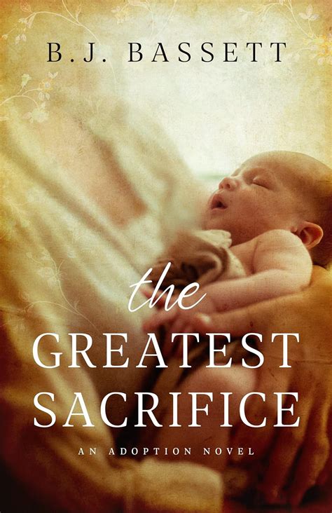 The Greatest Sacrifice An Adoption Novel Kindle Edition By Bassett Bj Literature And Fiction