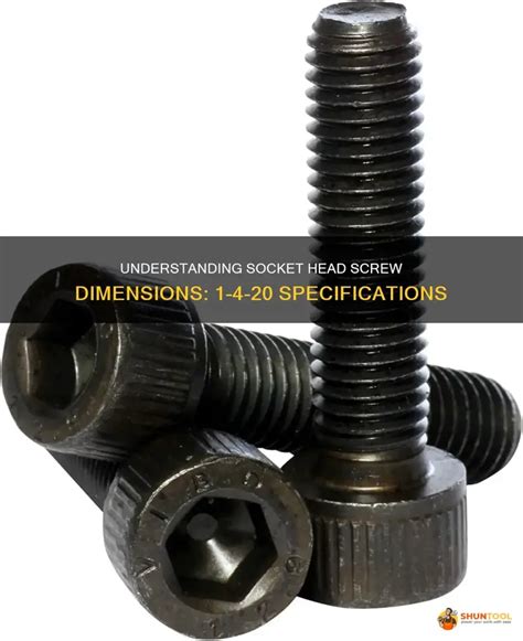 Understanding Socket Head Screw Dimensions 1 4 20 Specifications