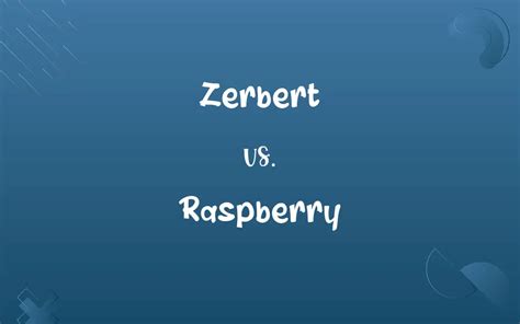 Zerbert Vs Raspberry Know The Difference Zerbert Vs Raspberry Know The Difference
