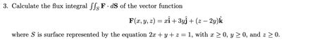 Solved Calculate The Flux Integral SFdS Of The Vector Chegg Com