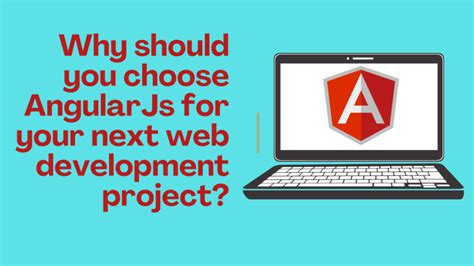 10 Top Reasons To Choose Angularjs For Your Next Web Development Project