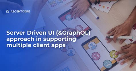 Server Driven Uiandgraphql Approach In Supporting Multiple Client Apps