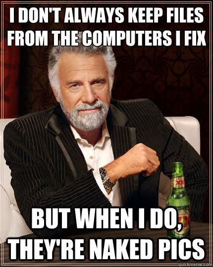 I Don T Always Keep Files From The Computers I Fix But When I Do They Re Naked Pics The Most
