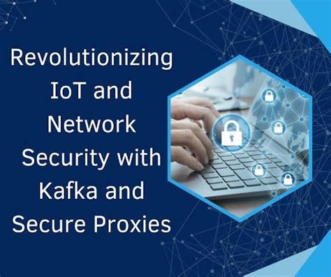 Revolutionizing Iot And Network Security With Kafka And Secure Proxies Ibtimes India
