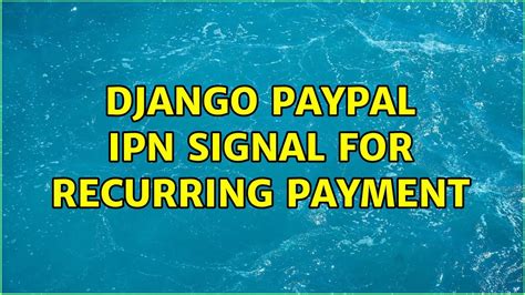 django paypal ipn signal for recurring payment youtube