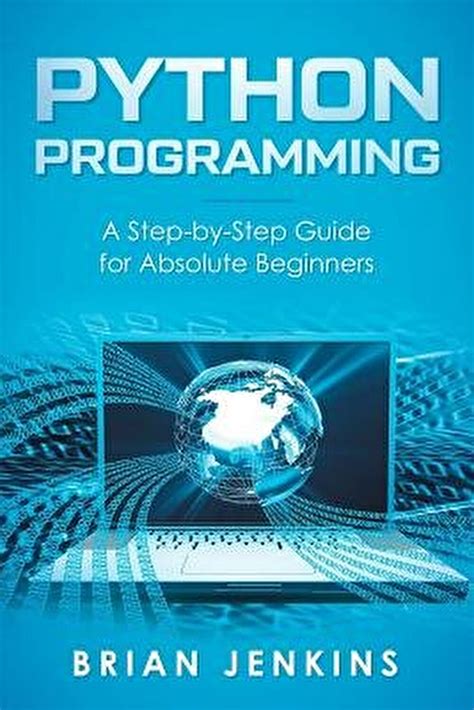 Brian Jenkins Python Programming A Step By Step Guide For Absolute Beginners Paperback