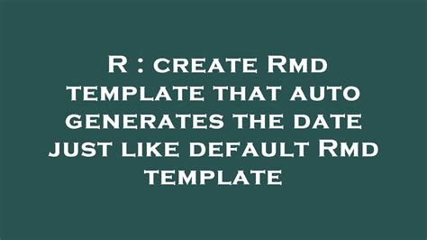 r create rmd template that auto generates the date just like default
