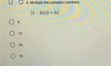 Solved Multiply The Complex Numbers2 2i33i6122418