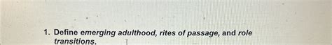 Solved Define Emerging Adulthood Rites Of Passage And Role