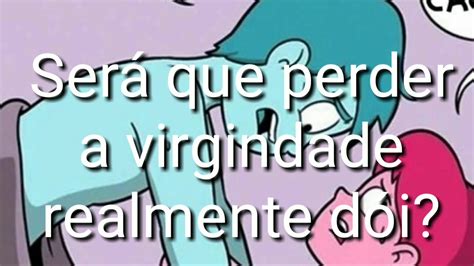 Sera Que Perde A Virgindade Realmente Dói Youtube