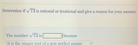 Solved Determine If Sqrt 73 Is Rational Or Irrational And Give A Reason For Your Answer The