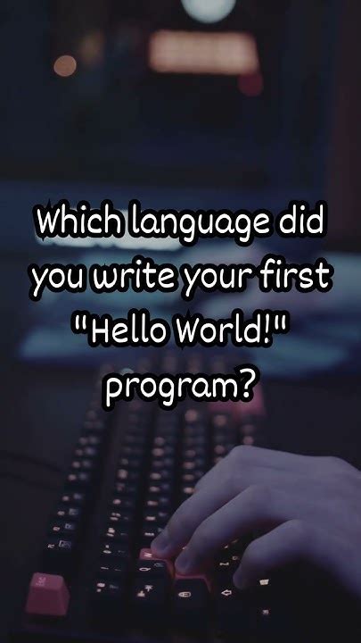 which language did you write your first hello world program code