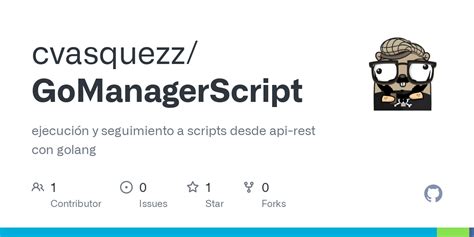 GitHub cvasquezz GoManagerScript ejecución y seguimiento a scripts desde api rest con golang