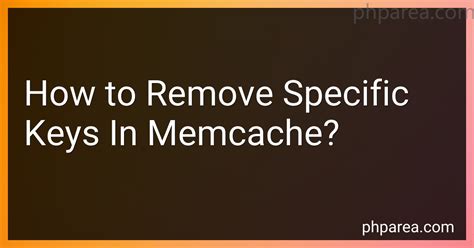 How To Remove Specific Keys In Memcache In