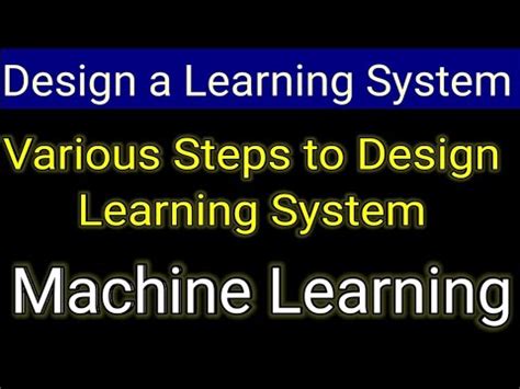 Design a Learning System | Various Steps to Design a Learning System | Machine Learning| ML ...