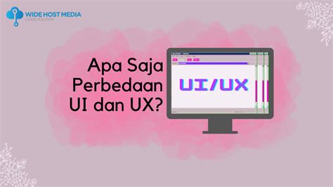 Apa Saja Perbedaan UI Dan UX Wide Host Media