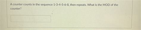 Solved A Counter Counts In The Sequence 1 3 4 5 6 8 ﻿then