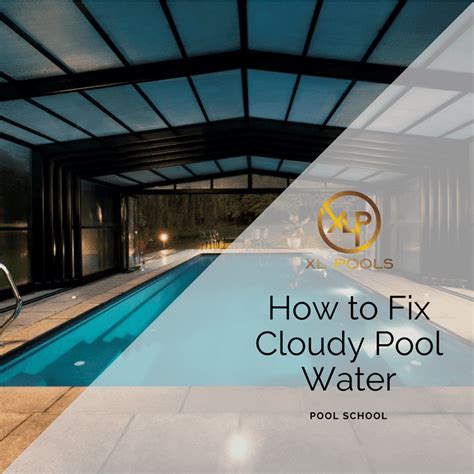 How To Fix Cloudy Pool Water Swimming Pool Installation In Kent