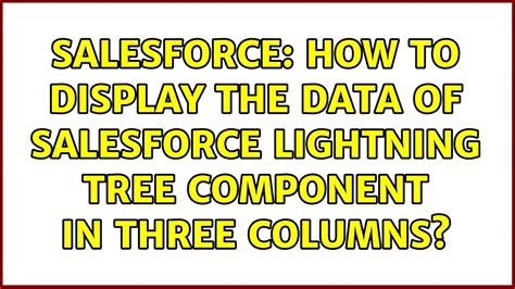 Salesforce How To Display The Data Of Salesforce Lightning Tree Component In Three Columns