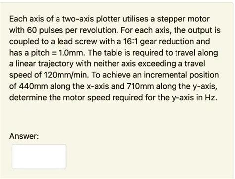 solved each axis of a two axis plotter utilizes a stepper motor with
