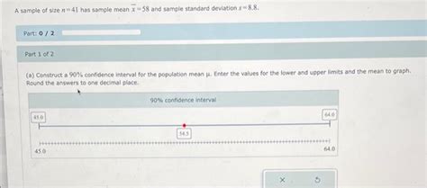 Solved A Sample Of Size N 41 Has Sample Mean X 58 And Sample