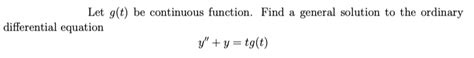 Solved Let G T Be Continuous Function Find A General Chegg Com