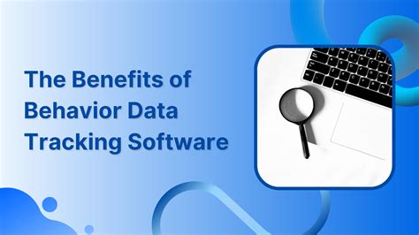 The Benefits Of Behavior Data Tracking Software
