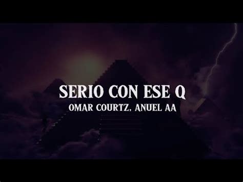 Serio Con Ese Q - Omar Courtz, Anuel AA (Letra/Lyrics) - YouTube