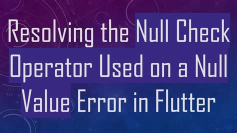 Resolving The Null Check Operator Used On A Null Value Error In Flutter Youtube
