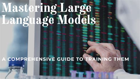 Training Large Language Models A Detailed Guide
