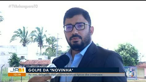 Golpe Da Novinha Faz V Timas No Tocantins E Delegado Alerta Sobre Como Evitar E O Que Fazer