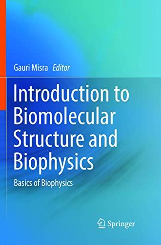Introduction To Biomolecular Structure And Biophysics Basics Of