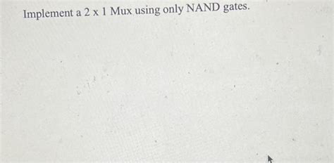 Implement A 2×1 Mux Using Only Nand Gatesa 4 Pts