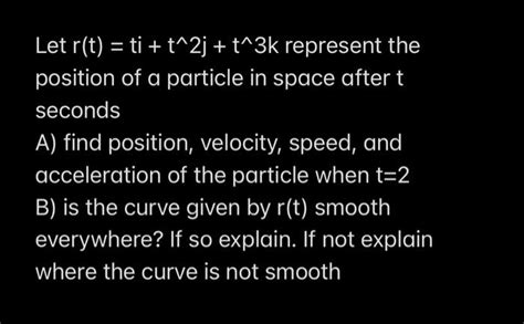 Solved Let R T Ti T J T K Represent The Position Of A Chegg Com