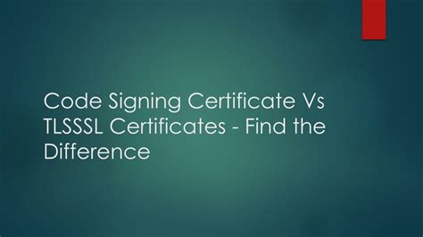 Ppt Code Signing Certificate Vs Tlsssl Certificates Find The
