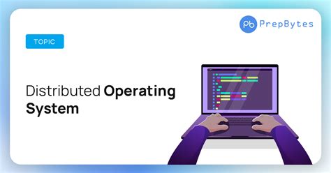 Distributed Operating System Types Features And Applications
