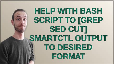 Unix Help With Bash Script To Grep Sed Cut Smartctl Output To Desired