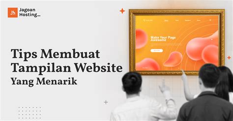 12+ Tips Membuat Tampilan Website yang Menarik dan Bagus