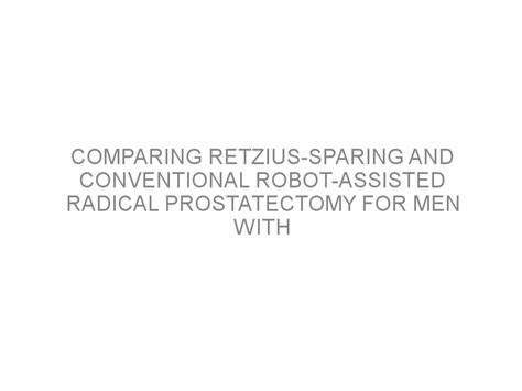 Comparing Retzius Sparing And Conventional Robot Assisted Radical