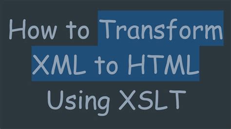 How To Transform Xml To Html Using Xslt Youtube