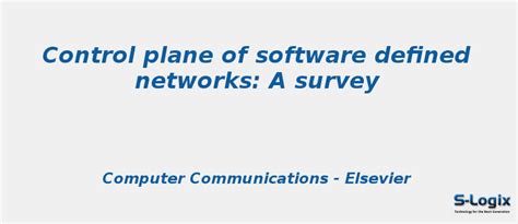 Control Plane Of Software Defined Networks A Survey S Logix