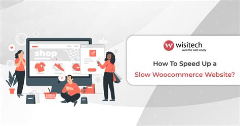 how to speed up a slow woocommerce website wisitech