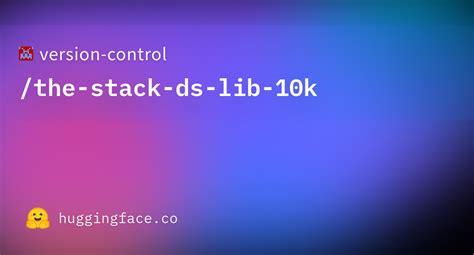 Version Control The Stack Ds Lib 10k · Datasets At Hugging Face