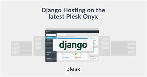 How To Set Up Django Hosting On The Latest Plesk Onyx Plesk