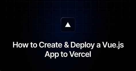 How To Create And Deploy A Vuejs App To Vercel