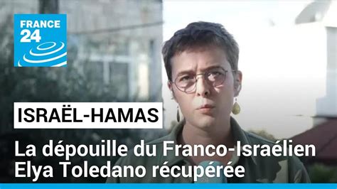 Larmée Israélienne A Retrouvé La Dépouille Du Franco Israélien Elya Toledano à Gaza France 24