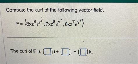 Solved Compute The Curl Of The Following Vector Field