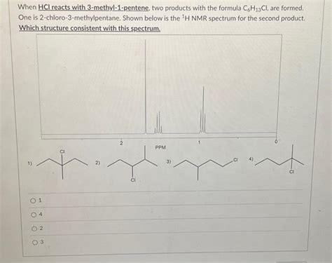Solved When Hci Reacts With 3 Methyl 1 Pentene Two Products