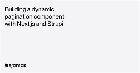 Building A Dynamic Pagination Component With Nextjs And Strapi Bejamas